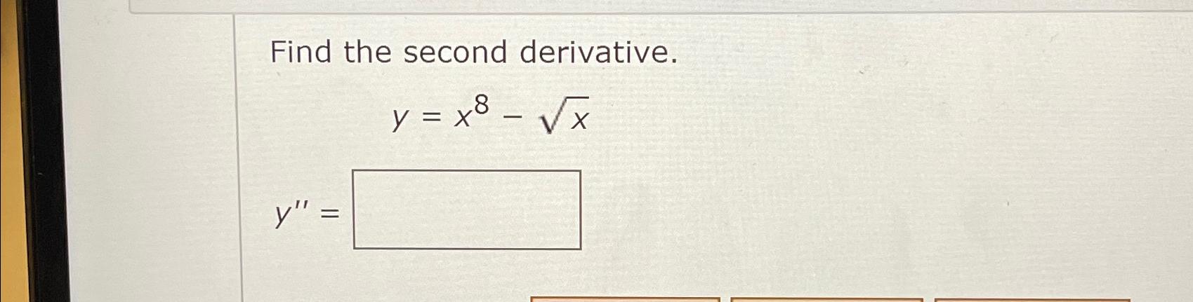 Solved Find the second derivative.y=x8-x2y''= | Chegg.com
