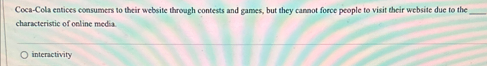 Solved Coca-Cola entices consumers to their website through | Chegg.com