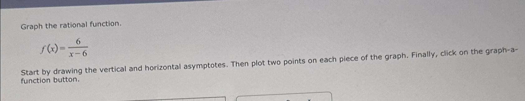 Graph the rational function.f(x)=6x-6Start by drawing | Chegg.com