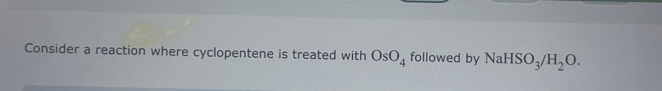 Solved Consider a reaction where cyclopentene is treated | Chegg.com