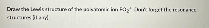 Solved Draw the Lewis structure of the polyatomic ion FO2+. | Chegg.com