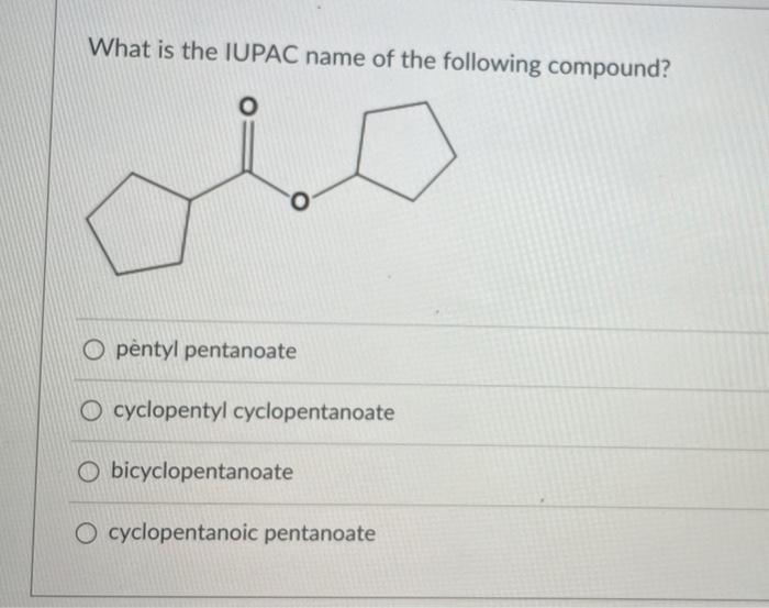 Solved What is the IUPAC name of the following compound? O | Chegg.com