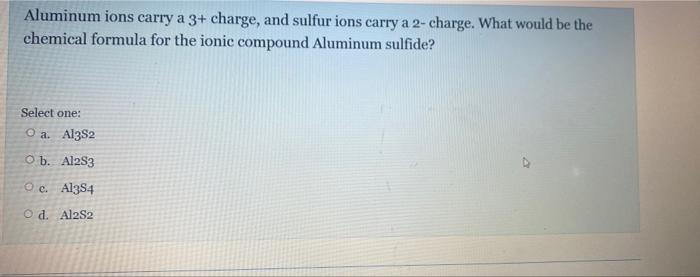 Solved Aluminum ions carry a 3+ charge, and sulfur ions | Chegg.com
