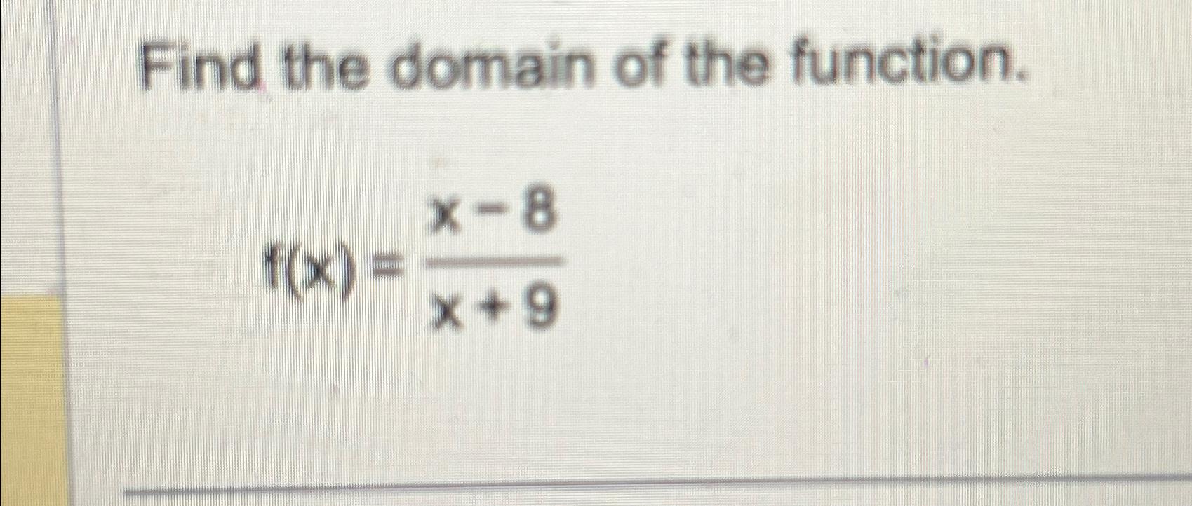Solved Find the domain of the function.f(x)=x-8x+9 | Chegg.com