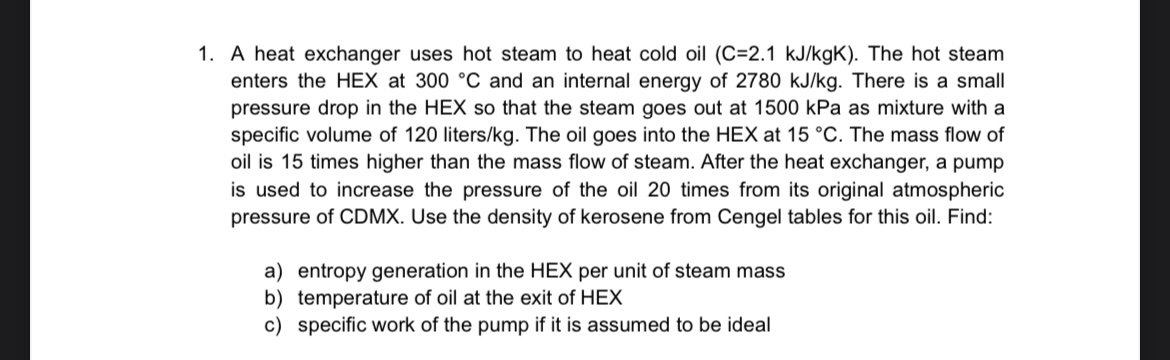 [Solved]: A heat exchanger uses hot steam to heat cold oil
