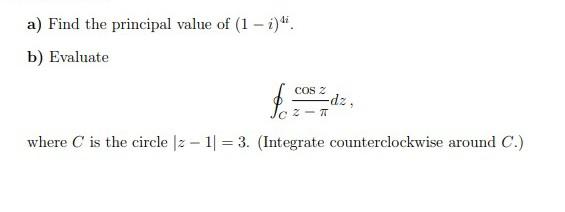 Solved a) Find the principal value of (1−i)4i. b) Evaluate | Chegg.com