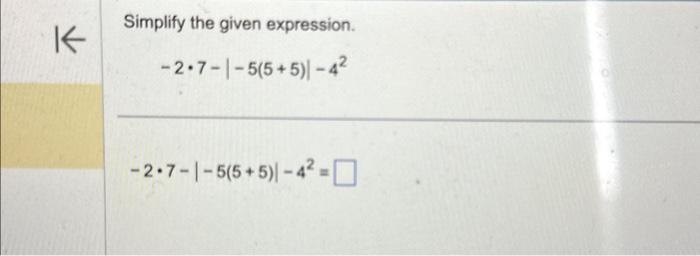 Solved Simplify the given expression. −2⋅7−∣−5(5+5)∣−42 | Chegg.com