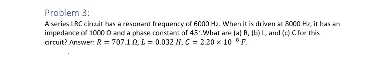 Solved Problem 3:A series LRC circuit has a resonant | Chegg.com