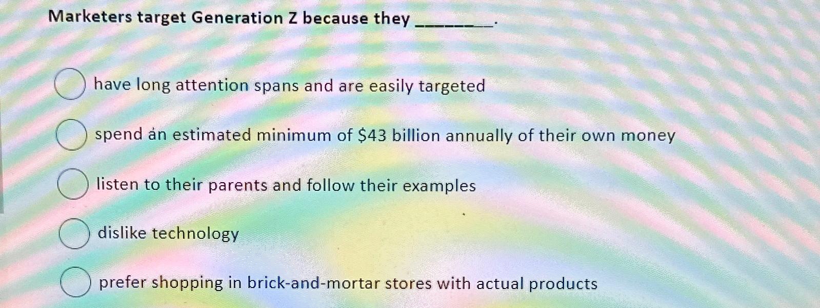 Solved Marketers target Generation Z ﻿because theyhave long | Chegg.com