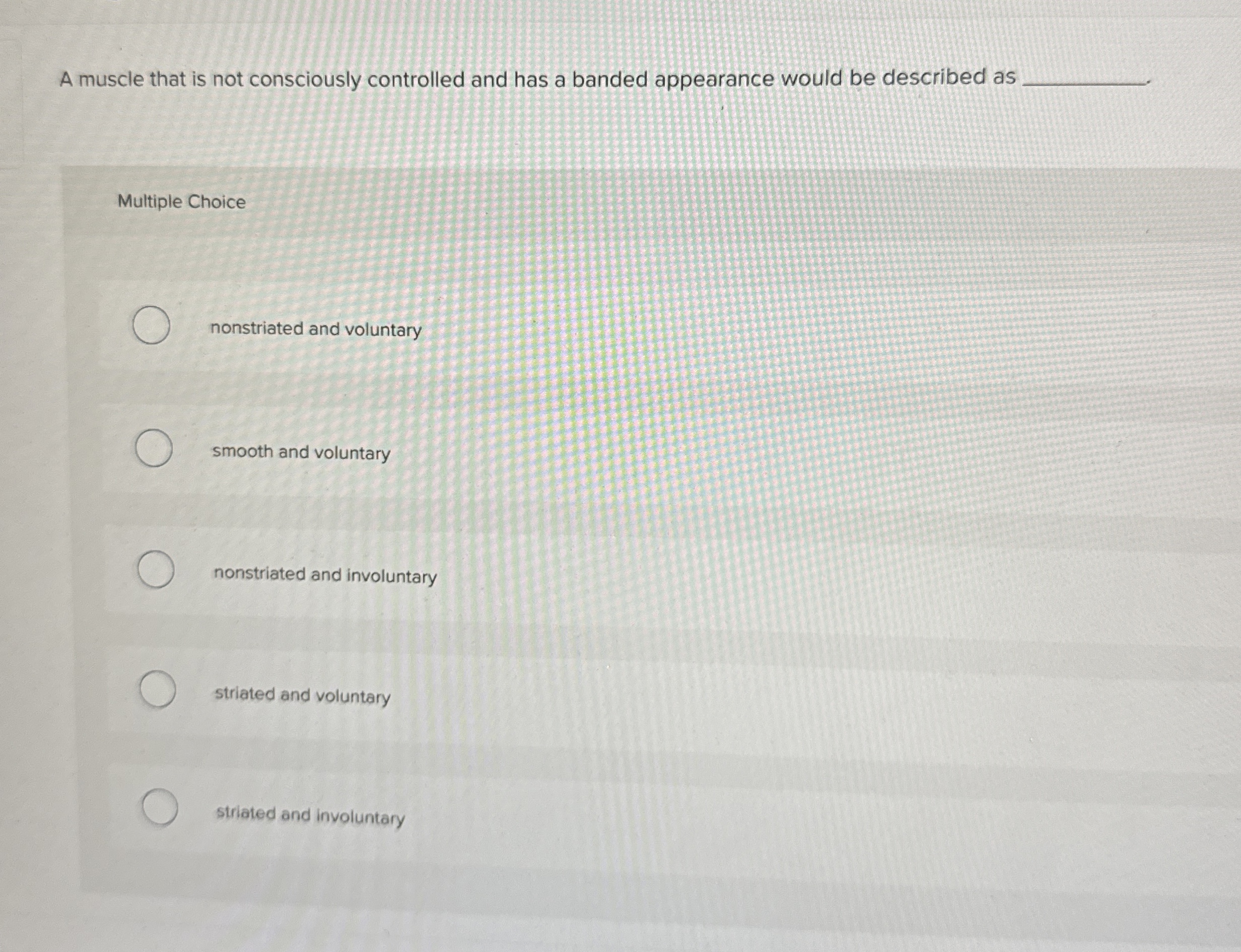 Solved A muscle that is not consciously controlled and has a | Chegg.com