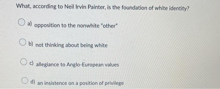 What, according to Neil Irvin Painter, is the | Chegg.com