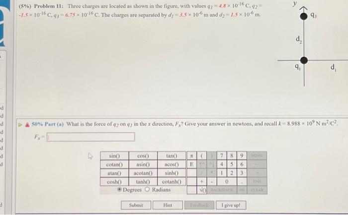 Solved (5\%) Problem 11: Three charges are located as shown | Chegg.com Solved (5\%) Problem 11: Three charges are located as shown | Chegg.com