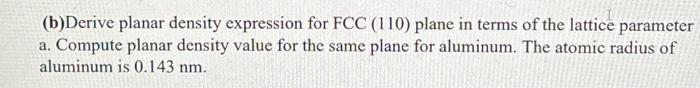 Solved (b)Derive planar density expression for FCC (110) | Chegg.com