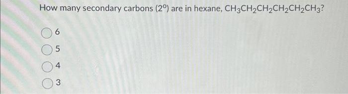 Solved How many secondary carbons (2º) are in hexane, | Chegg.com