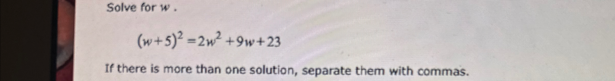 Solved Solve for w.(w+5)2=2w2+9w+23If there is more than one | Chegg.com
