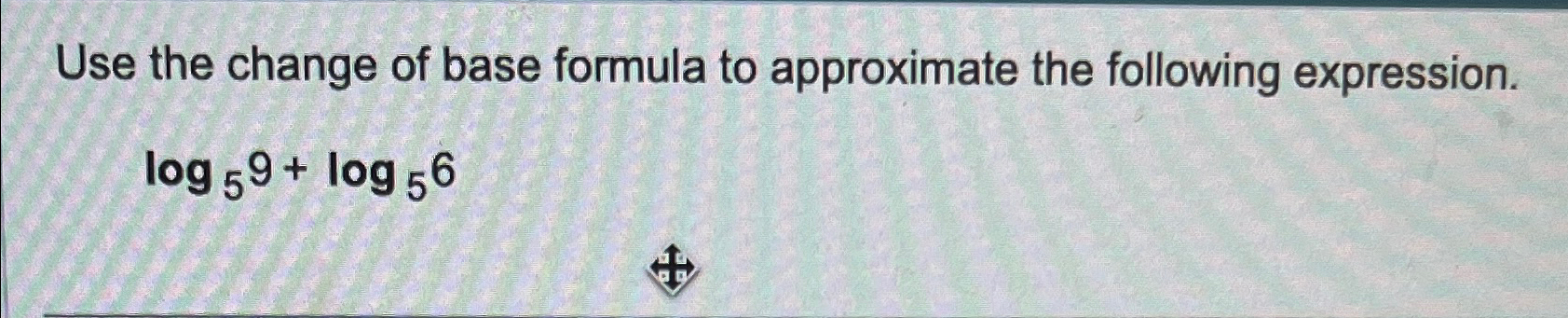 Solved Use the change of base formula to approximate the | Chegg.com