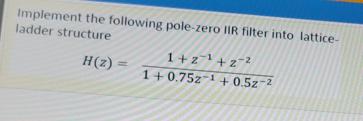 Solved Implement the following pole-zero IIR filter into | Chegg.com