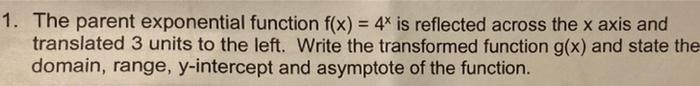 Solved = 1. The parent exponential function f(x) = 4x is | Chegg.com