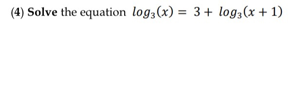 Solved (4) Solve the equation log3(x) = 3 + log3(x + 1) | Chegg.com
