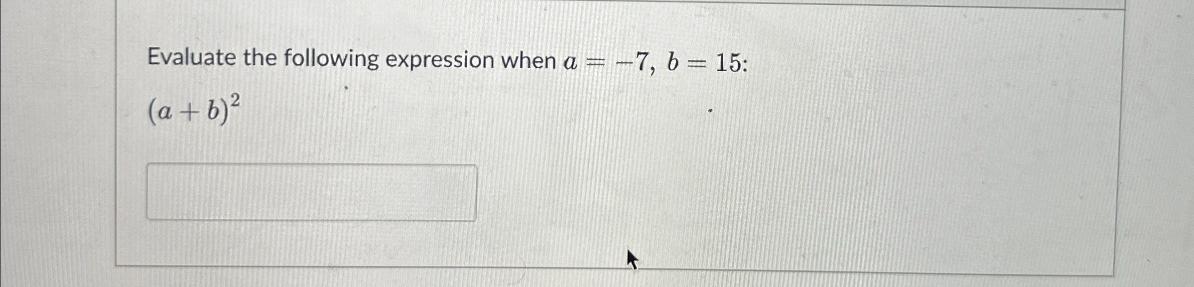 Solved Evaluate the following expression when a=-7,b=15 | Chegg.com