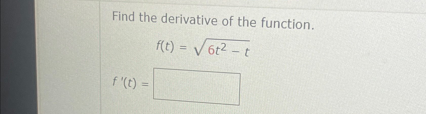 Solved Find the derivative of the function.f(t)=6t2-t2f'(t)= | Chegg.com