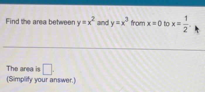 Solved Find the area between y=x2 and y=x3 from x=0 to x=21. | Chegg.com
