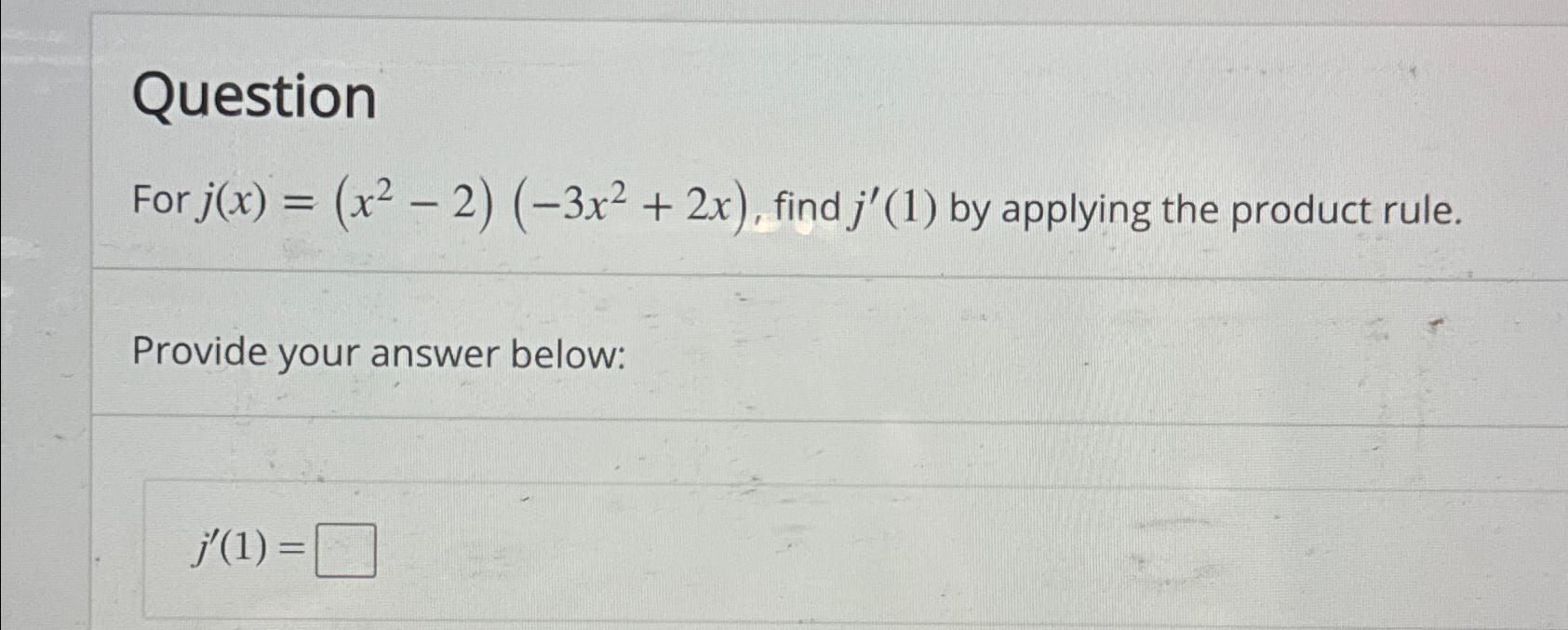Solved QuestionFor j(x)=(x2-2)(-3x2+2x), ﻿find j'(1) ﻿by | Chegg.com