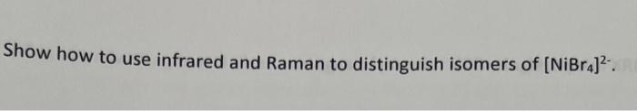 Solved Show how to use infrared and Raman to distinguish | Chegg.com