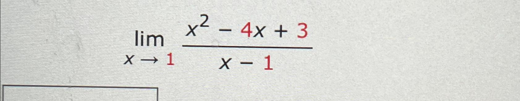 Solved limx→1x2-4x+3x-1 | Chegg.com