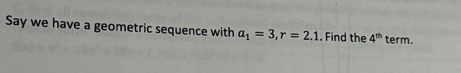 Solved Say we have a geometric sequence with a1=3,r=2.1. | Chegg.com