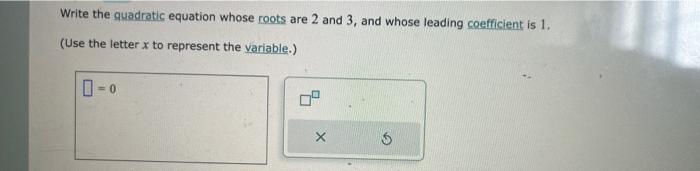 Solved Write the quadratic equation whose roots are 2 and 3 | Chegg.com
