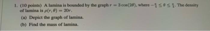 Solved 1. (10 points) A lamina is bounded by the graph r = 3 | Chegg.com