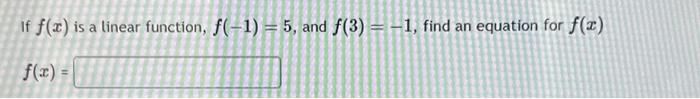 Solved If f(x) is a linear function, f(-1) = 5, and f(3) = | Chegg.com