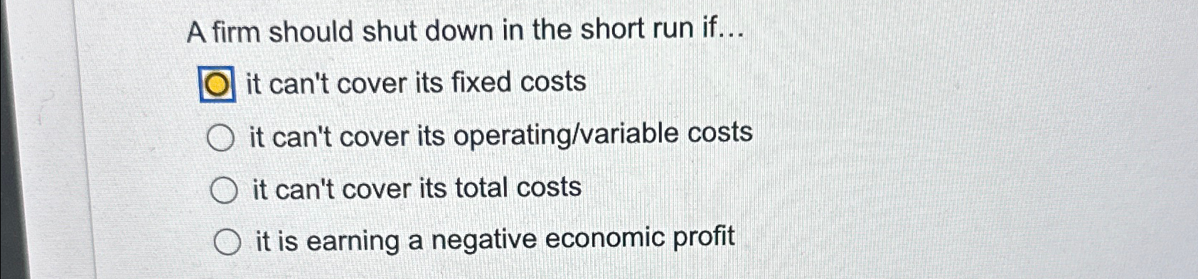 Solved A firm should shut down in the short run if...it | Chegg.com