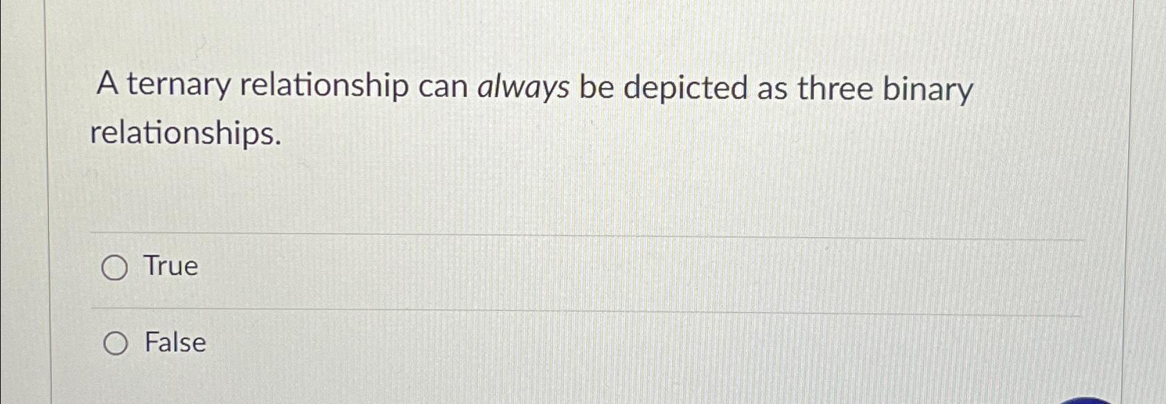 Solved A ternary relationship can always be depicted as | Chegg.com
