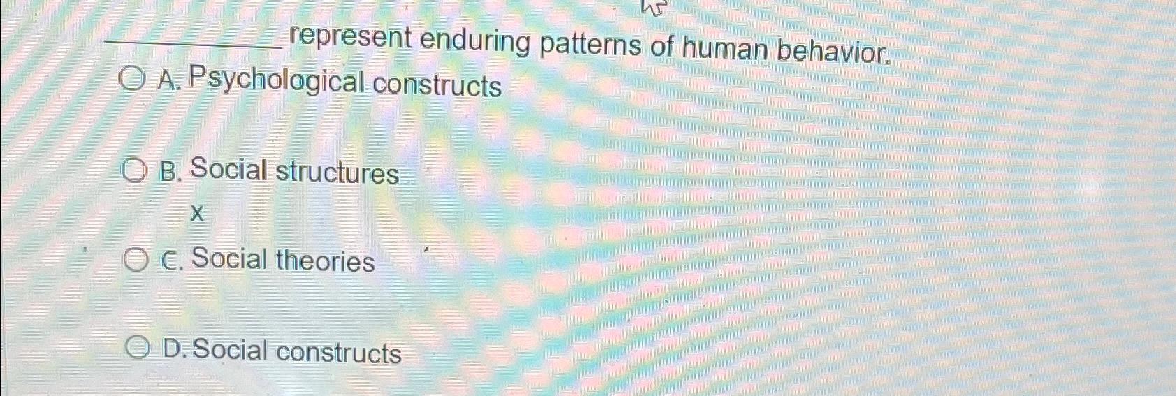 Solved represent enduring patterns of human behavior.A. | Chegg.com