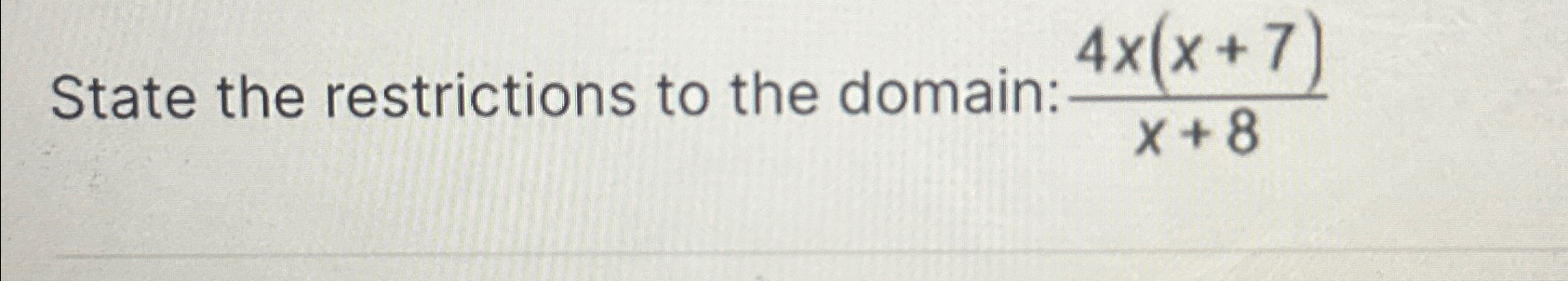 Solved State the restrictions to the domain: 4x(x+7)x+8 | Chegg.com
