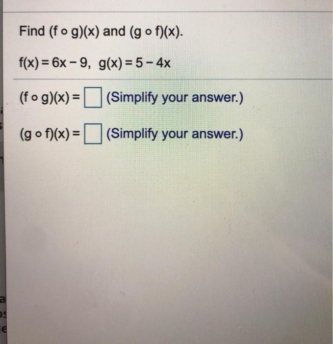Solved Find (fog)(x) and (g of)(x). f(x) = 6x-9, g(x) = 5 - | Chegg.com