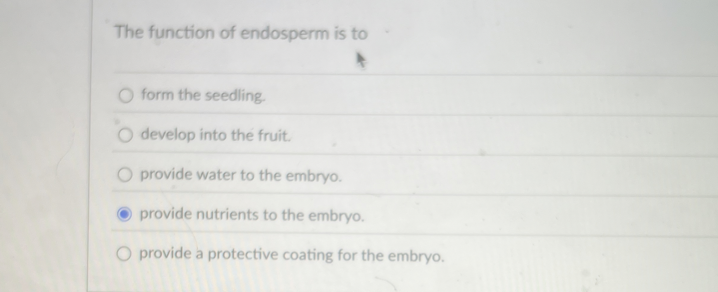 Solved The function of endosperm is toform the | Chegg.com
