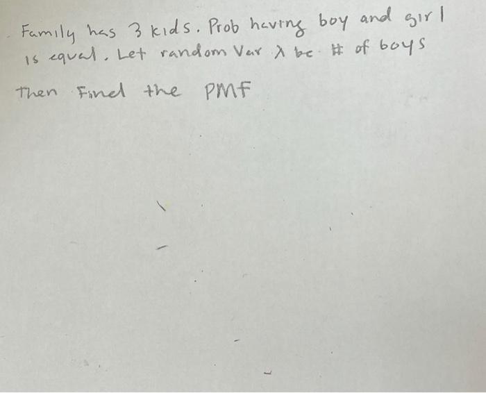 Solved Family has 3 kids. Prob having boy and girl is equal. | Chegg.com