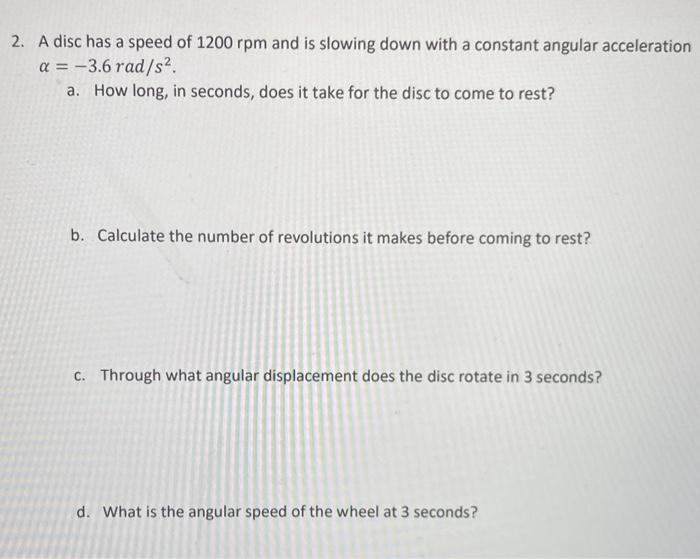 Solved 2. A disc has a speed of 1200rpm and is slowing down | Chegg.com