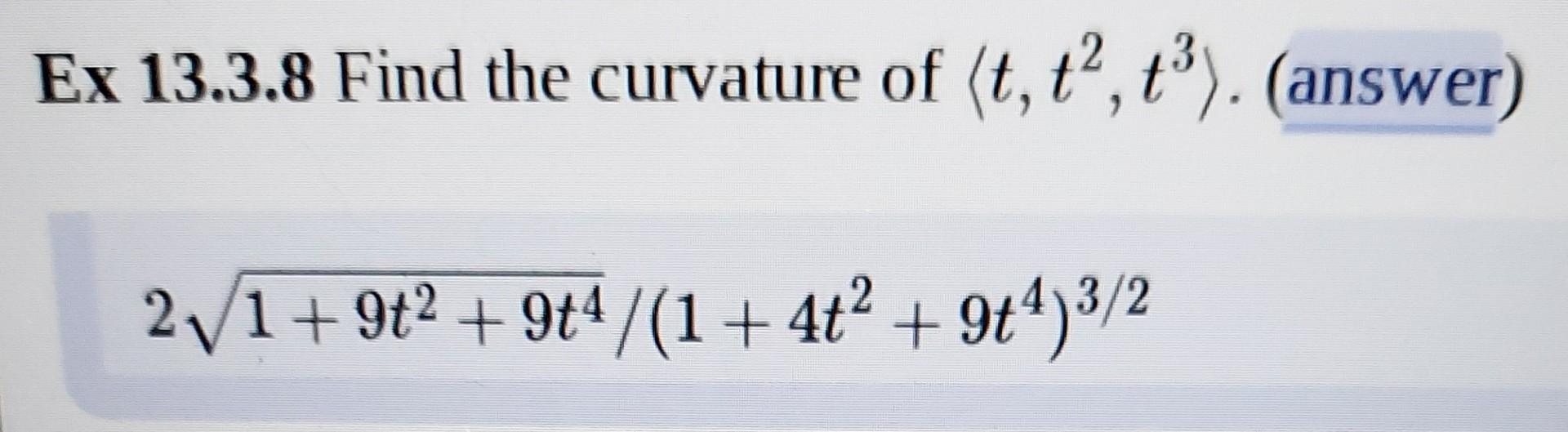 Solved Ex 13.3.8 Find the curvature of t,t2,t3 . (answer) | Chegg.com