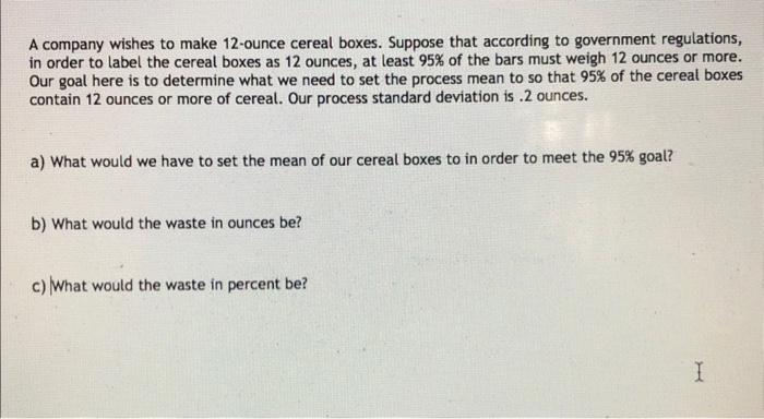 Solved A company wishes to make 12 -ounce cereal boxes. | Chegg.com