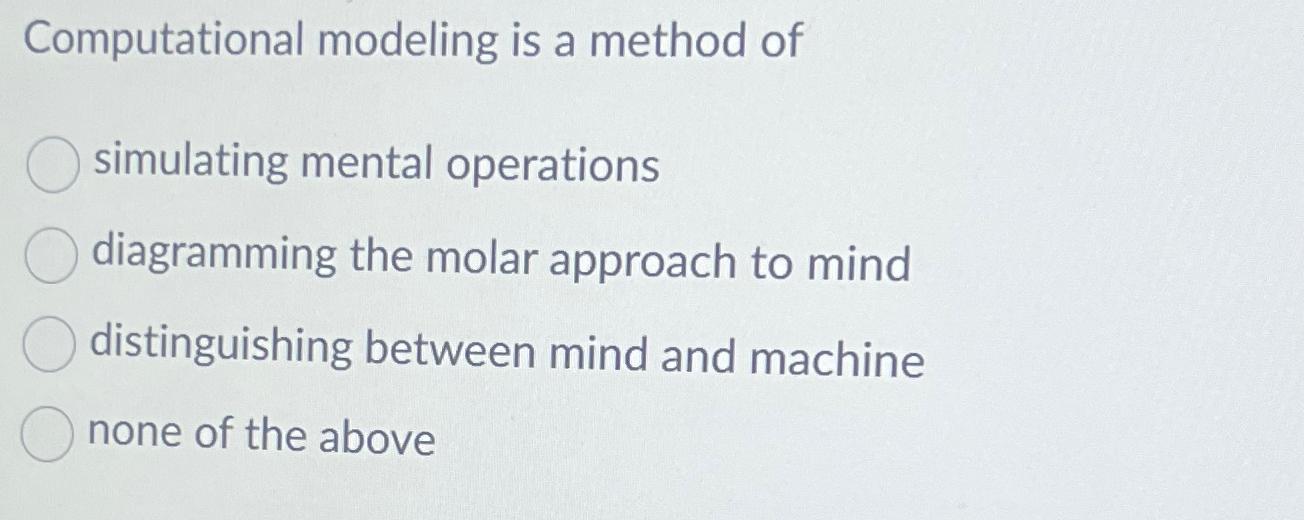 Solved Computational modeling is a method ofsimulating | Chegg.com