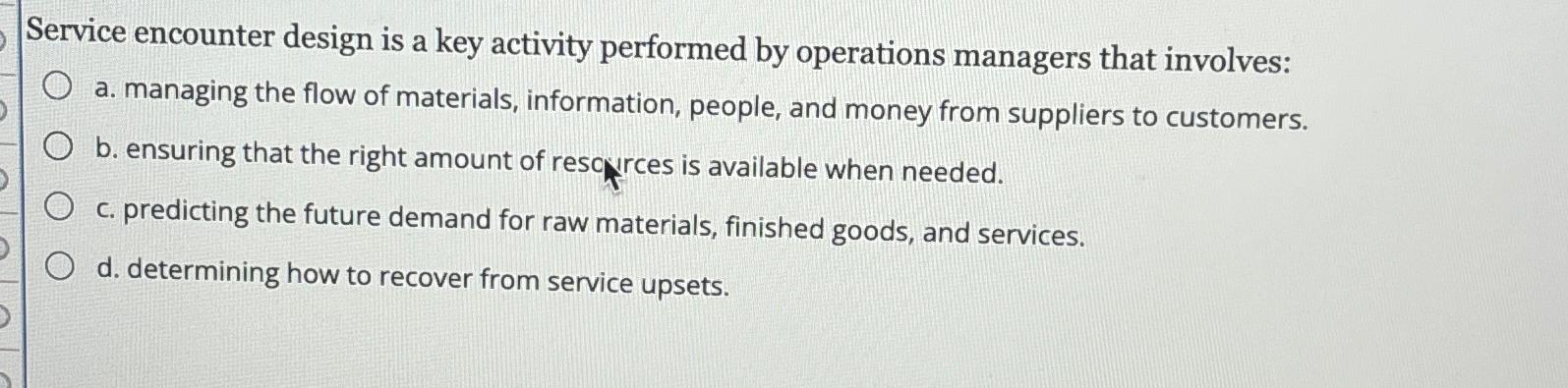 Solved Service encounter design is a key activity performed | Chegg.com