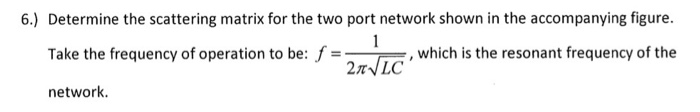 Solved 6.) Determine the scattering matrix for the two port | Chegg.com