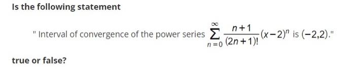 Solved Is the following statement "Interval of convergence | Chegg.com