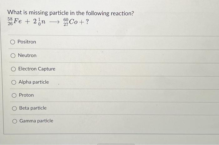 Solved What is missing particle in the following reaction? | Chegg.com