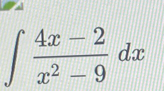 Solved ∫﻿﻿4x-2x2-9dx ﻿which formula from table of integrals | Chegg.com
