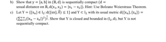 Solved b) Show that y=[a,b] in (R,d) is sequentially compact | Chegg.com